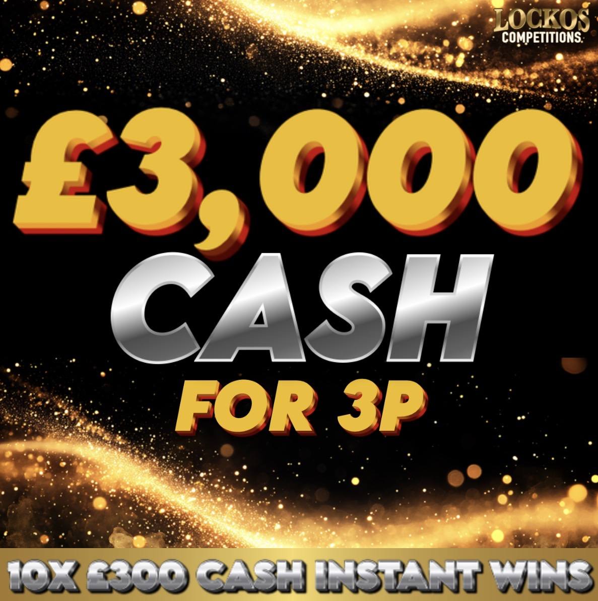 WIN A MASSIVE £3,000 CASH FOR 3P! PLUS 10X £300 CASH INSTANT WINS TO BE ...
